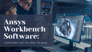 Ansys Workbench Software: Everything that you want to know - PIGSO LEARNING